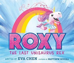 Roxy the Last Unisaurus Rex by Eva Chen | The Roasted Bookery ...